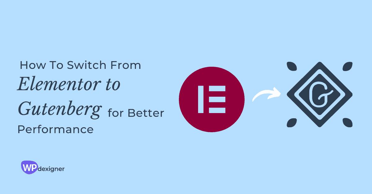Elementor to Gutenberg: How To Switch for Better Performance