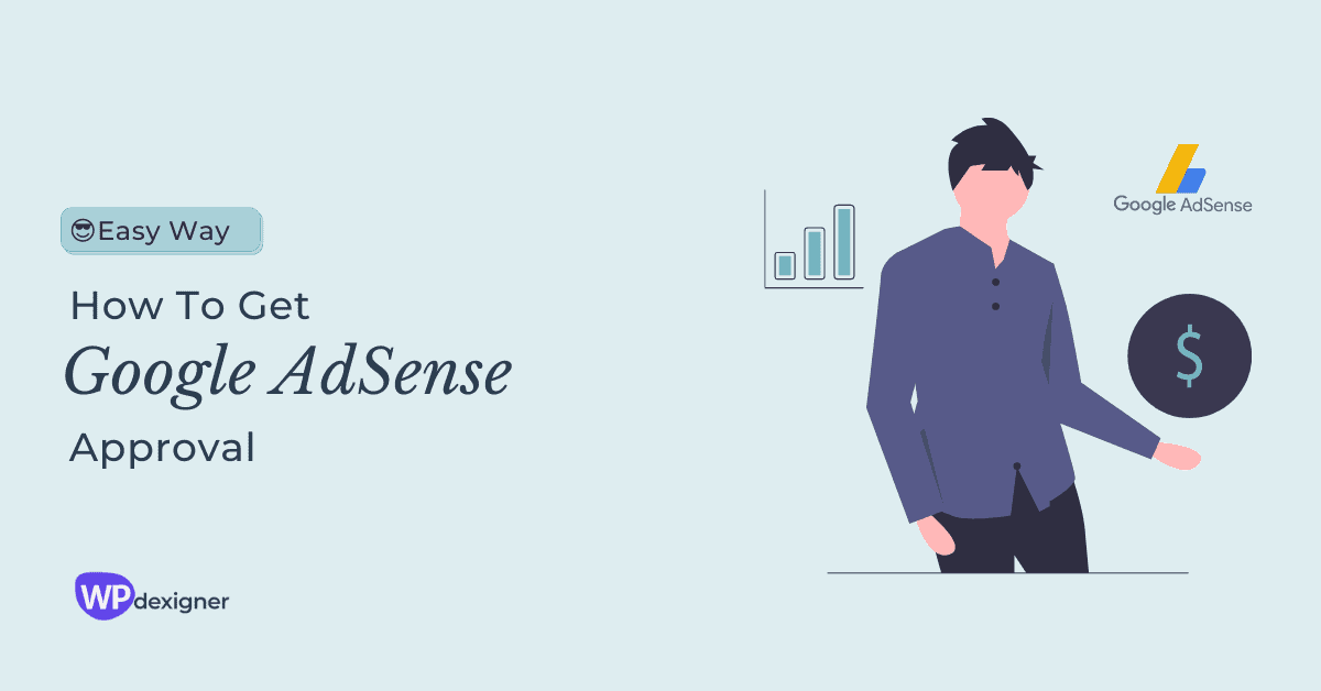 How To Get Approval From Google AdSense - WPdexigner