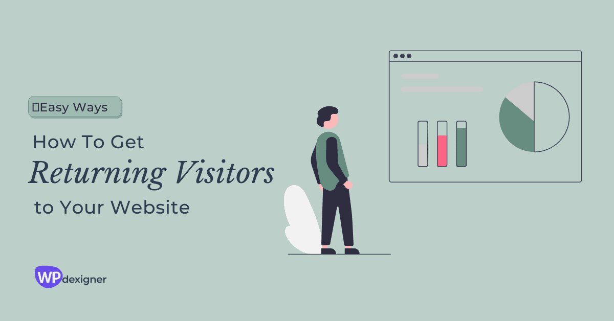 [7 EASY Ways] How To Get Returning Visitors to Your Website